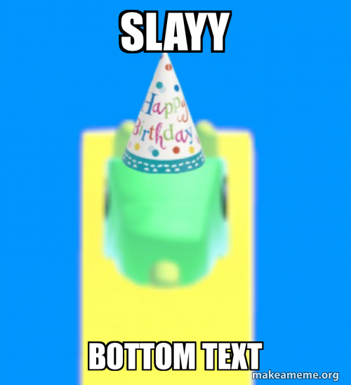Slayy Bottom text Meme Generator