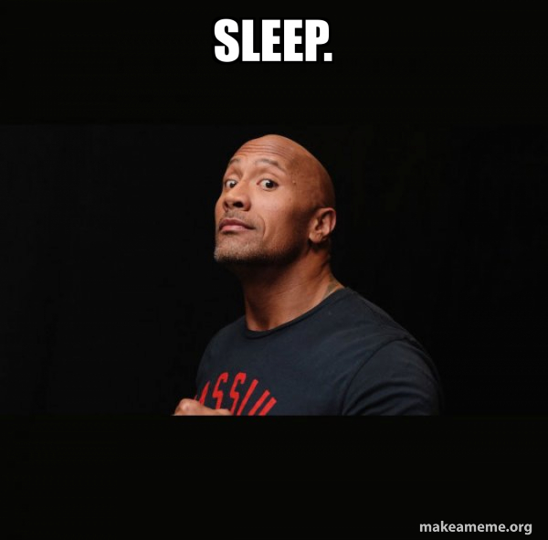 Sleep. - Dwayne Johnson (The Rock) Meme Generator