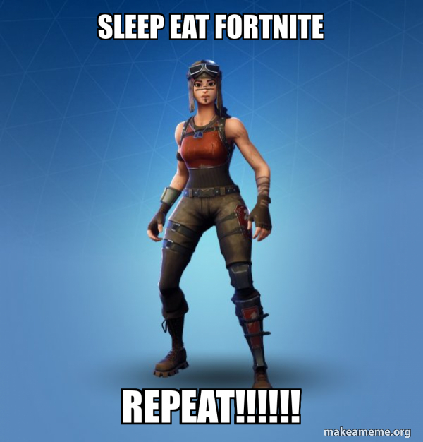 Sleep Eat Fortnite REPEAT!!!!!! - Renegade Raider Fortnite Skin Meme ...