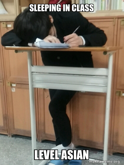 sleeping in CLASS LEVEL ASIAN Meme Generator