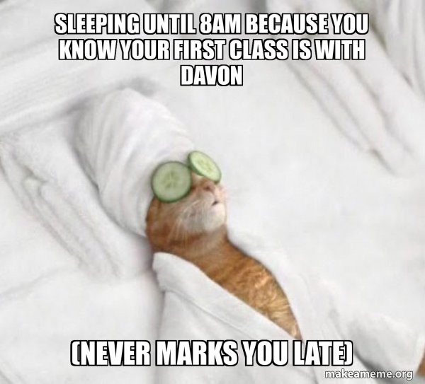 sleeping until 8am because you know your first class is with davon ...