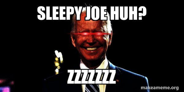 Sleepy joe huh? Zzzzzzz - Dark Brandon Meme Generator
