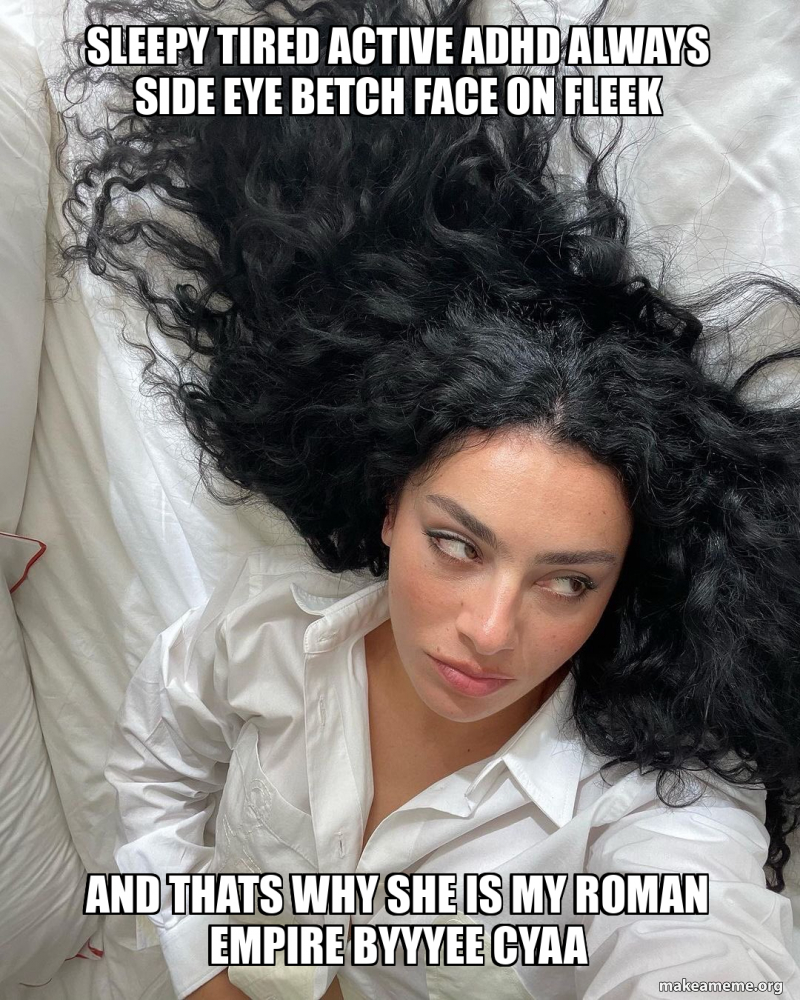 Sleepy tired Active adhd always side eye betch face on fleek And thats ...