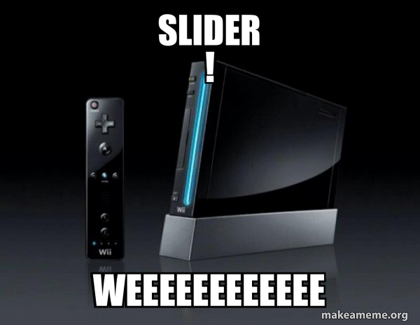 SLIDER ! WEEEEEEEEEEEE - Wii Meme Generator