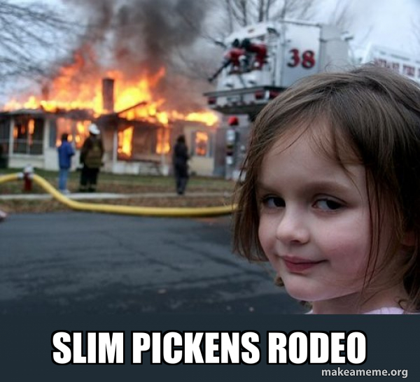 slim pickens rodeo - Disaster Girl Meme Generator