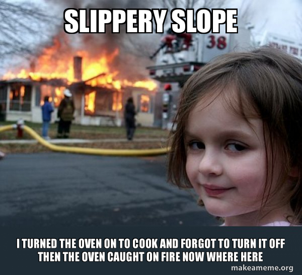 Slippery Slope Fallacy Memes The Best Logical Fallacies Memes :)