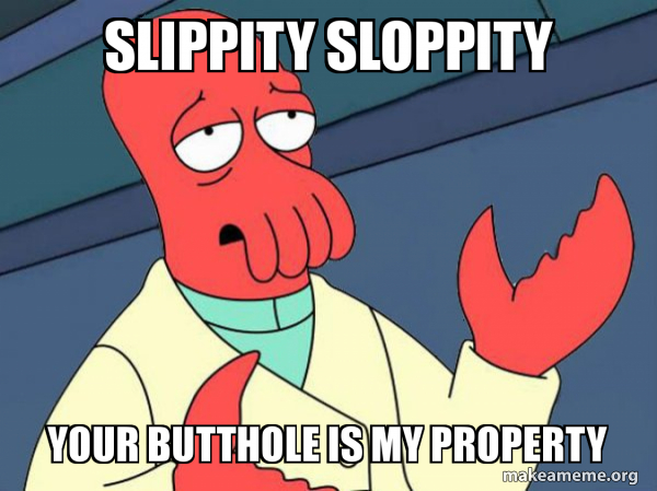 Slippity sloppity your butthole is my property - Tricky Zoidberg Meme ...