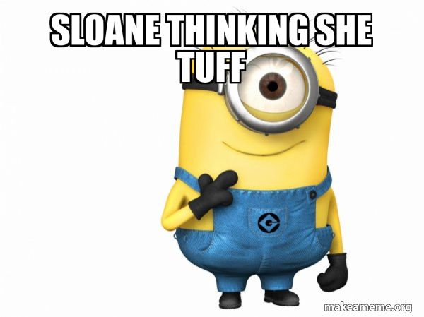 Sloane thinking she tuff - Thoughtful Minion Meme Generator