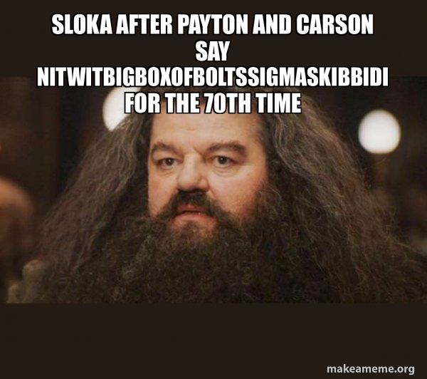 Sloka after Payton and Carson say Nitwitbigboxofboltssigmaskibbidi for ...