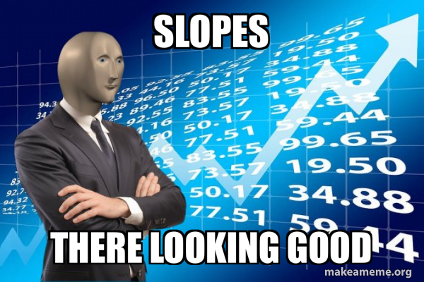 Slopes there looking good - Stonks Only Go Up Meme Generator