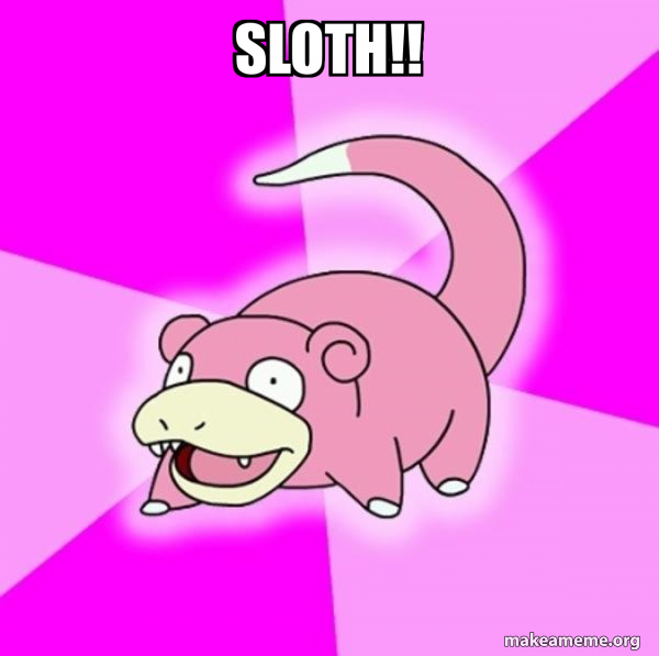SLOTH!! - Slowpoke the Pokemon Meme Generator