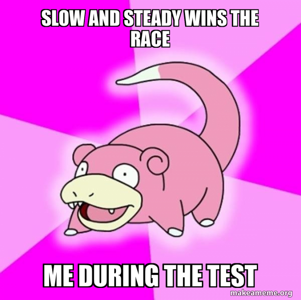 Slow and steady wins the race me during the test - Slowpoke the Pokemon ...