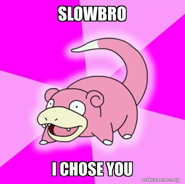 SLOWBRO i chose you - Slowpoke the Pokemon Meme Generator