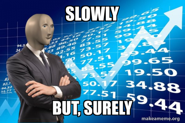 Slowly but, surely - Stonks Only Go Up Meme Generator