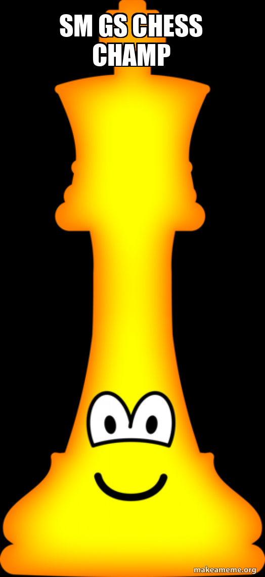 SM GS cHESS CHAMP Meme Generator