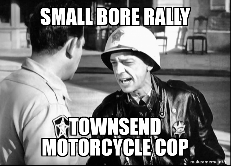 Small bore rally Townsend motorcycle cop Meme Generator