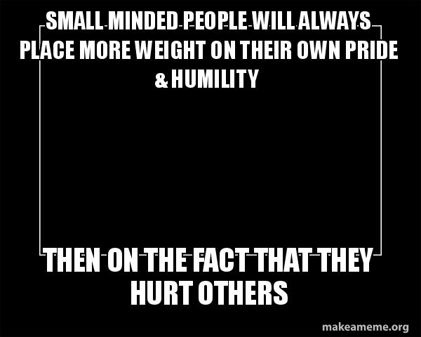 Small Minds Memes Small Minds Memes & GIFs Imgflip