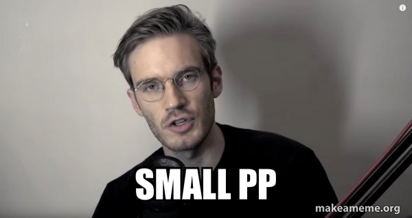 Small pp - Pewdiepie Meme Generator
