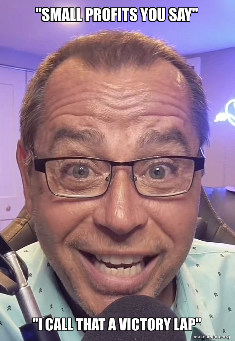 "Small profits you say" "I call that a victory lap" Meme Generator