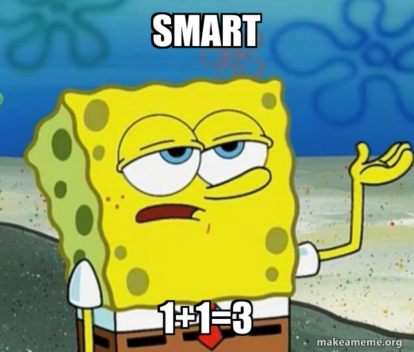 smart 1+1=3 - Tough SpongeBob Meme Generator