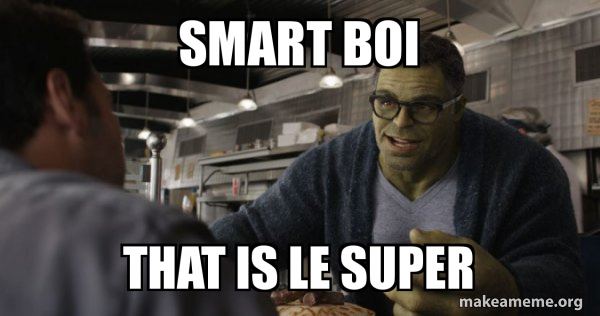 Smart boi That is le super - Hulk - These are Confusing Times Meme ...