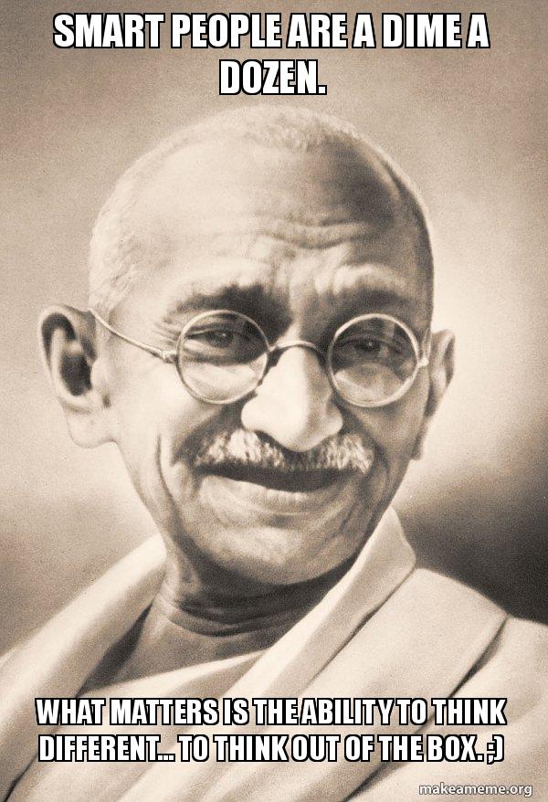 Smart people are a dime a dozen. What matters is the ability to think ...