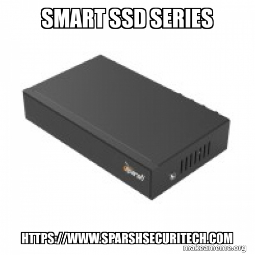 Smart SSD Series https://www.sparshsecuritech.com Meme Generator