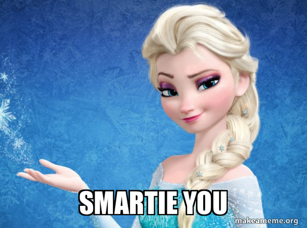 Smartie you - Elsa from Frozen Meme Generator