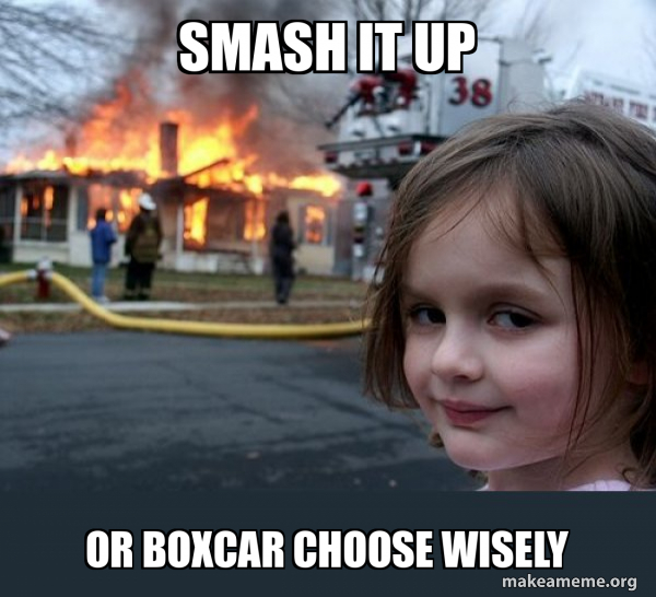 smash it up or boxcar choose wisely - Disaster Girl Meme Generator