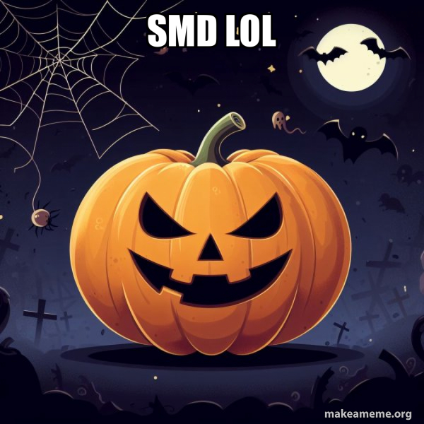 smd lol - Halloween Pumpkin Meme Generator