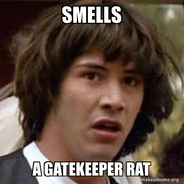 smells a gatekeeper rat - Conspiracy Keanu Meme Generator