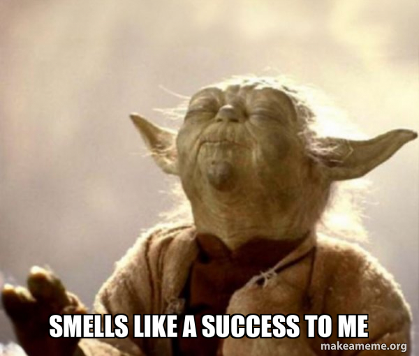 smells like a success to me - Yoda Smell Meme Generator