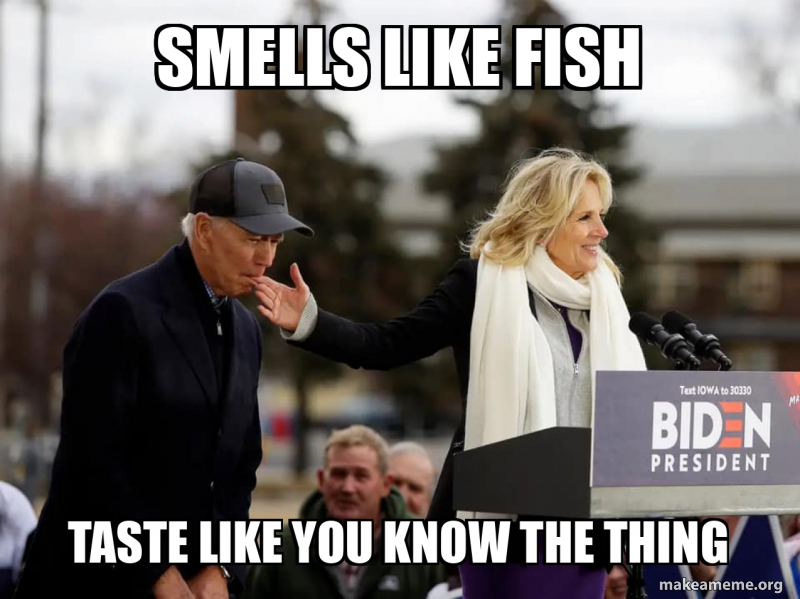 smells like fish taste like you know the thing Meme Generator