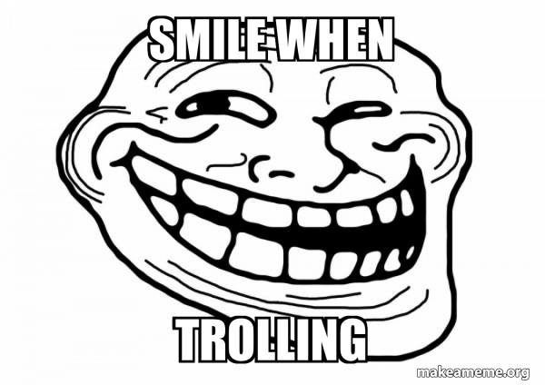 smile when trolling - Trollface Meme Generator