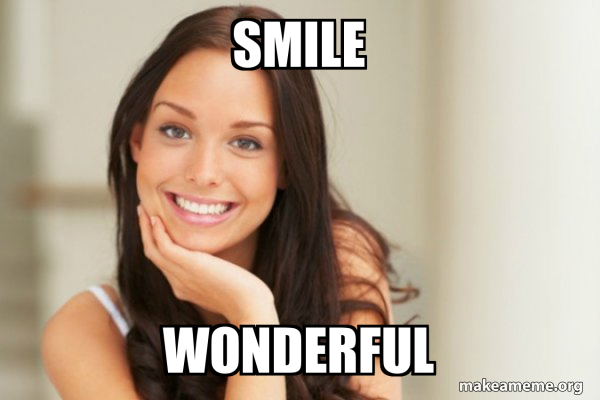 Smile Wonderful - Good Girl Gina Meme Generator