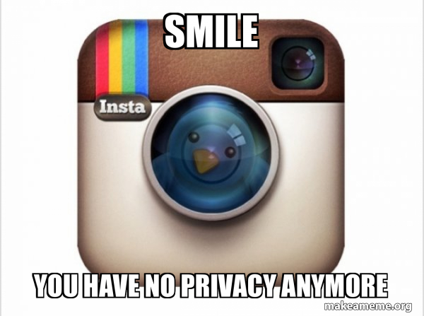 Smile You have no privacy anymore - Instagram twitter Meme Generator