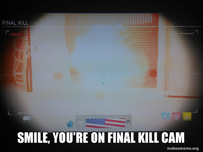 smile, you're on final kill cam - COD MW Kill Cam Meme Generator