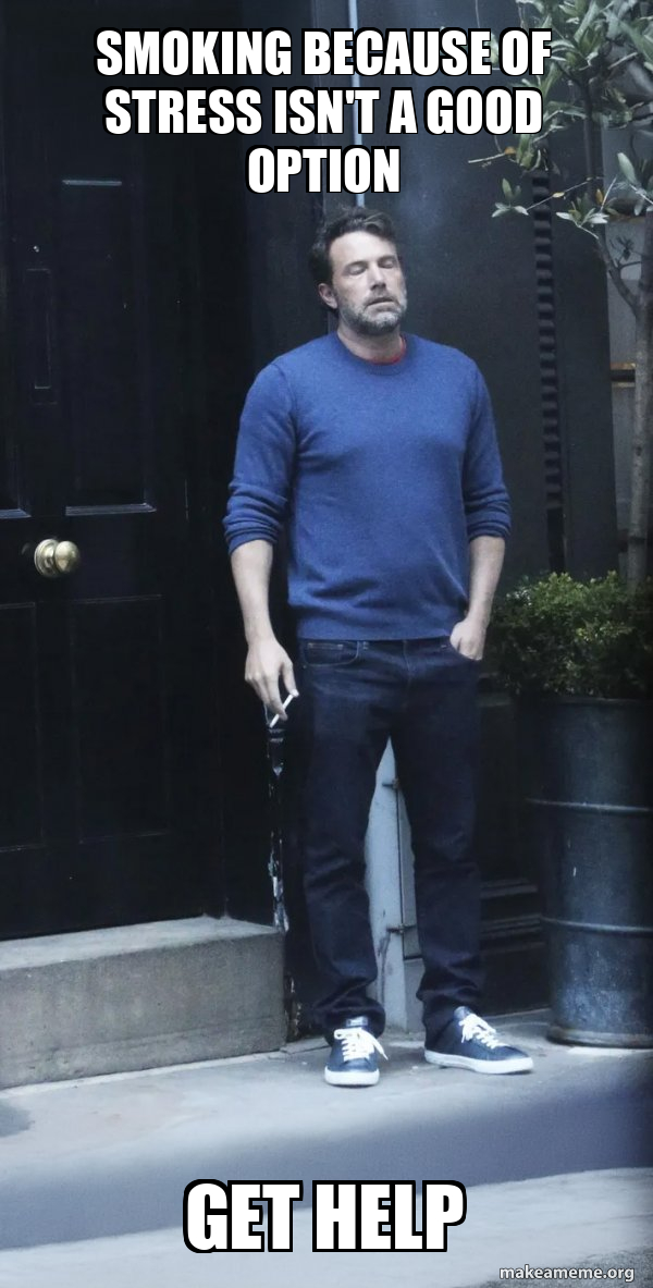 smoking because of stress isn't a good option get help - Ben Affleck ...