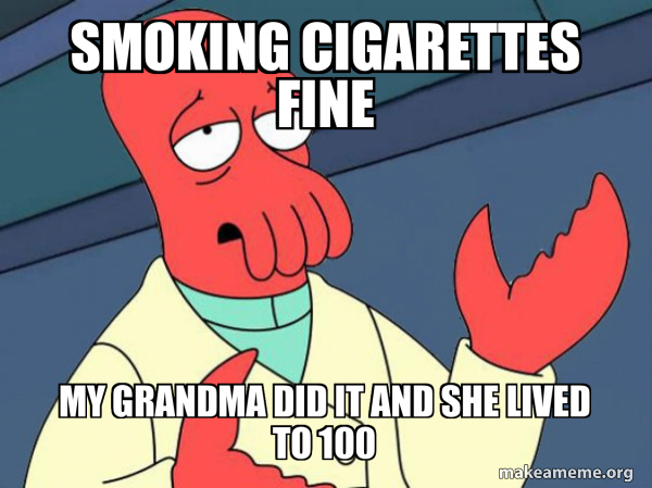 Smoking cigarettes fine My grandma did it and she lived to 100 - Tricky ...