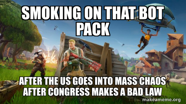 smoking on that bot pack after the US goes into mass chaos after ...