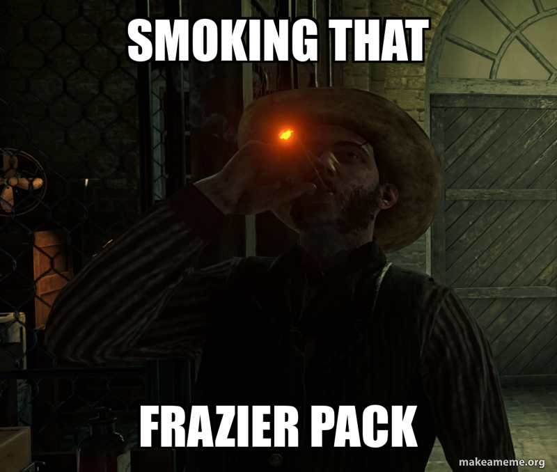 Smoking That Frazier Pack Meme Generator