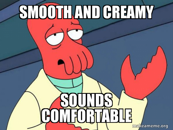 Smooth and Creamy Sounds comfortable - Tricky Zoidberg Meme Generator