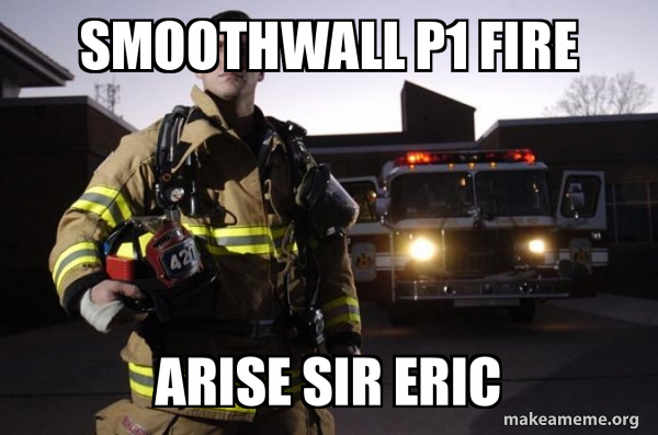 Smoothwall P1 Fire arise sir eric - Good Guy Fire Fighter | Make a Meme