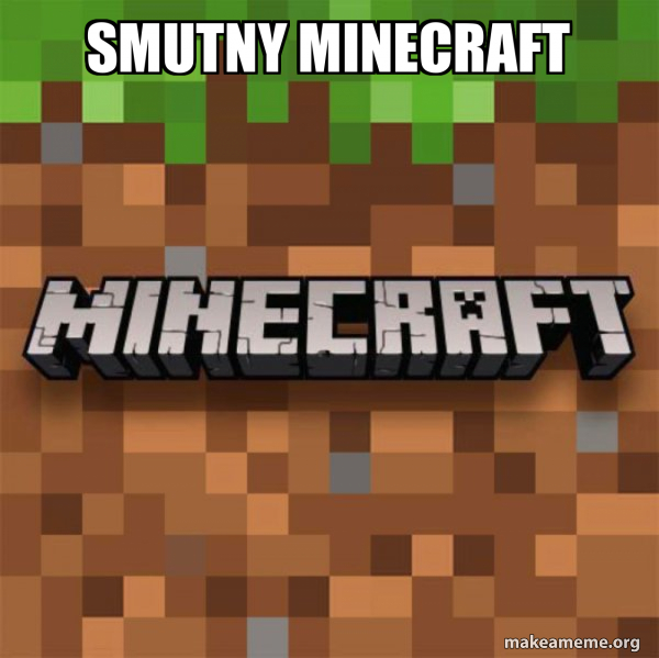 Smutny Minecraft - Minecraft Meme Generator