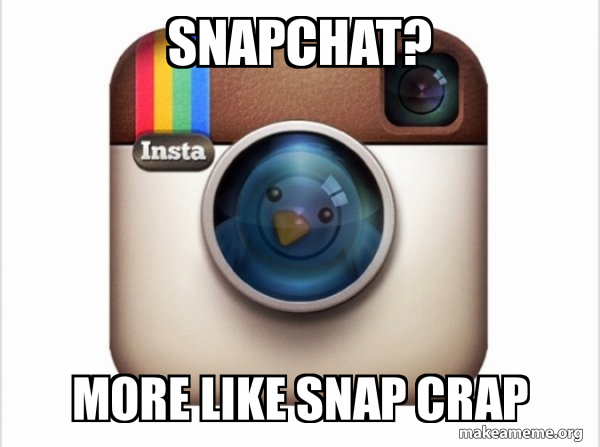 snapchat? more like snap crap - Instagram twitter Meme Generator