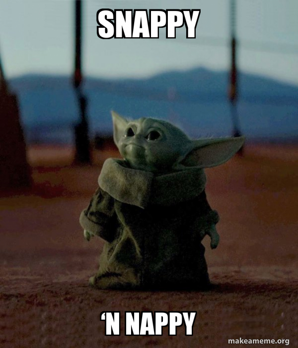 Snappy â€˜N nappy - Baby Yoda Meme Generator