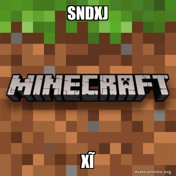 Sndxj Xĩ - Minecraft Meme Generator