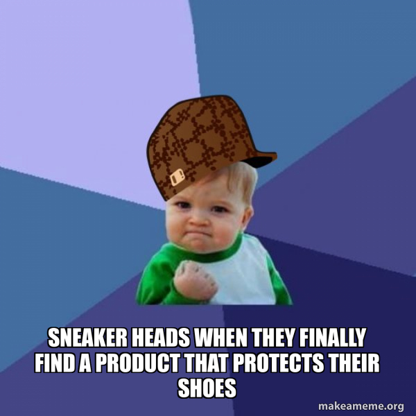 Sneaker heads when they finally find a product that protects their ...