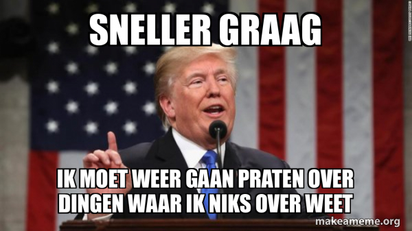 Sneller graag Ik moet weer gaan praten over dingen waar ik niks over ...