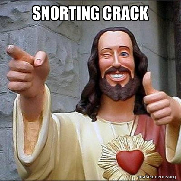 snorting crack - Cool Jesus Meme Generator